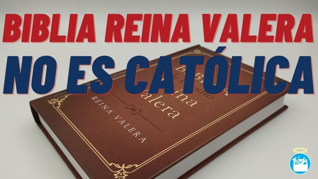 Biblia Reina Valera: ¿Católica o Protestante?