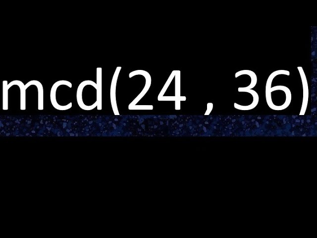 MCD de 24 y 36: ¿Cuál es?